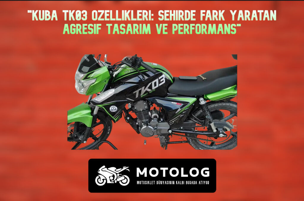 Kuba TK03 Özellikleri : Şehirde Fark Yaratan Performans - Motolog